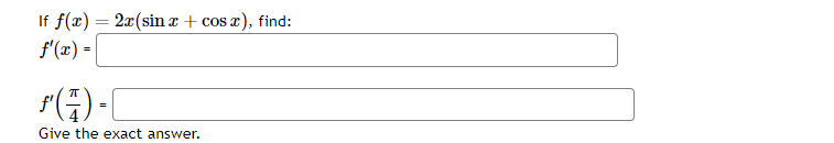 Solved If f(x)=2x(sinx+cosx), ﻿find:f'(x)=f'(π4)=Give the | Chegg.com