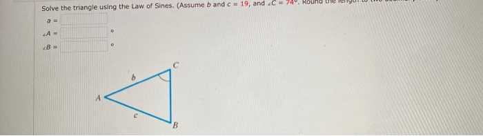 Solved Solve the triangle using the Law of Sines. (Assume | Chegg.com