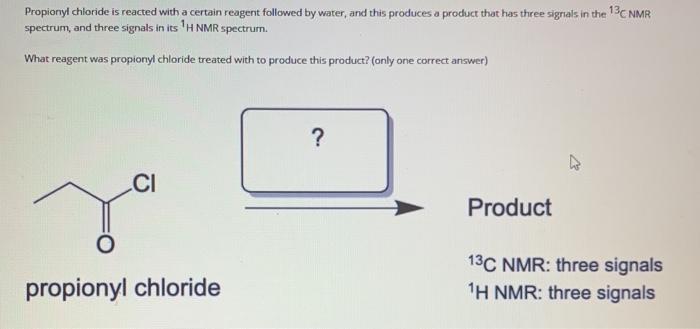 Solved Propionyl chloride is reacted with a certain reagent | Chegg.com