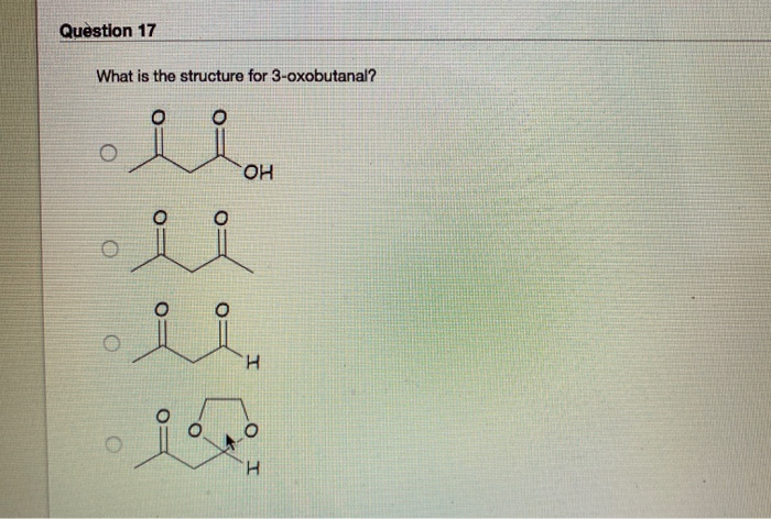Solved Question 17 What is the structure for 3-oxobutanal? | Chegg.com
