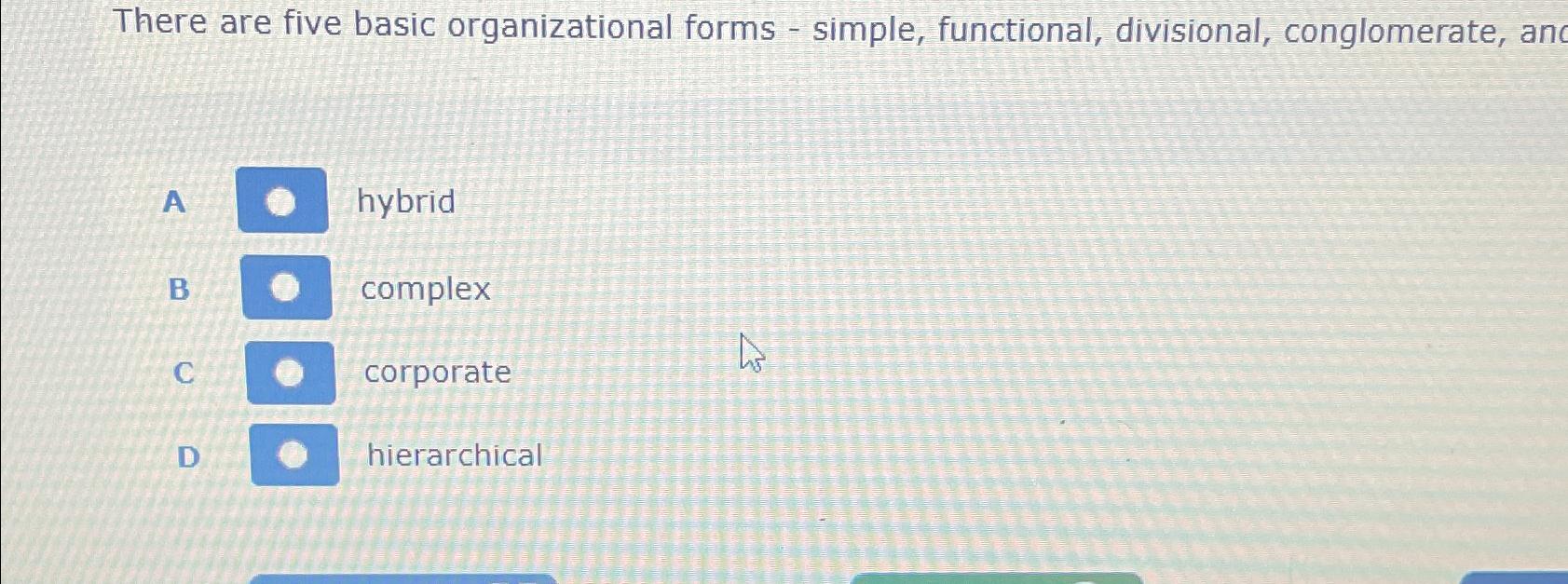 Solved There are five basic organizational forms - ﻿simple, | Chegg.com