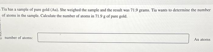 Solved Tia has a sample of pure gold (Au). She weighed the | Chegg.com