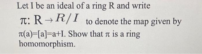 Solved Let I be an ideal of a ring R and write π:R→R/I to | Chegg.com