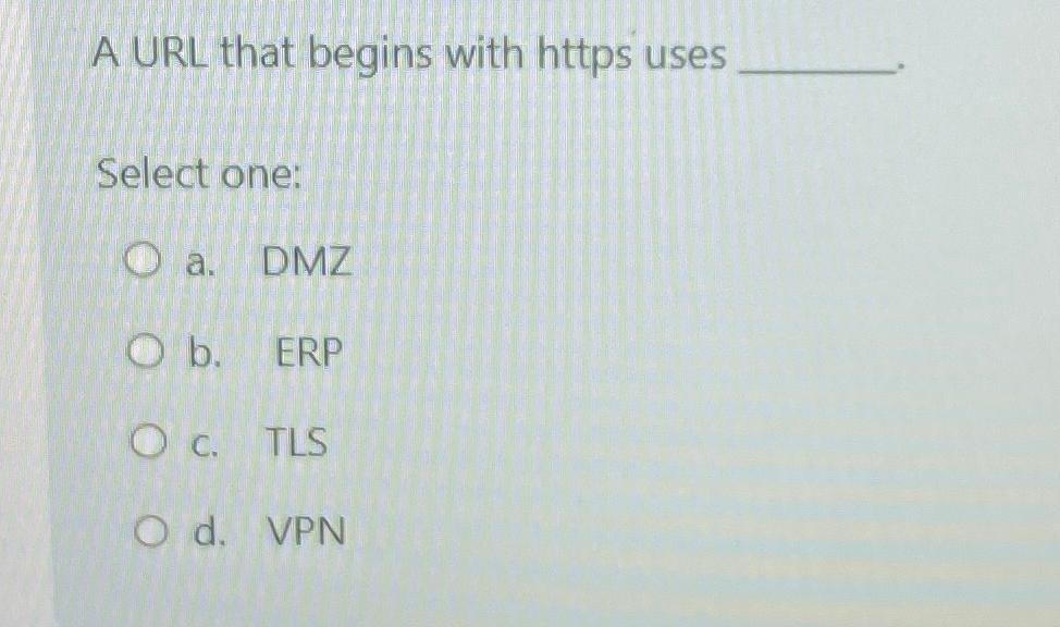 Solved A URL that begins with https usesSelect one:a. DMZb. | Chegg.com