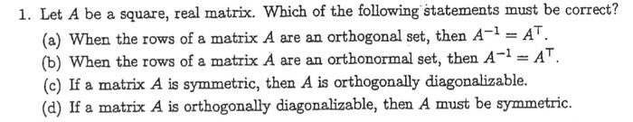 Solved 1. Let A be a square, real matrix. Which of the | Chegg.com