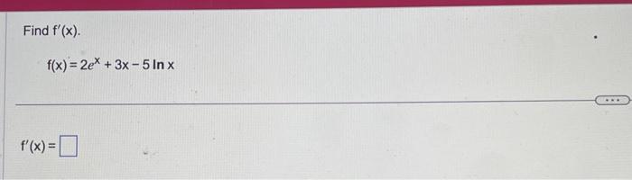 Solved Find f′(x). f(x)=2ex+3x−5lnx f′(x)= | Chegg.com