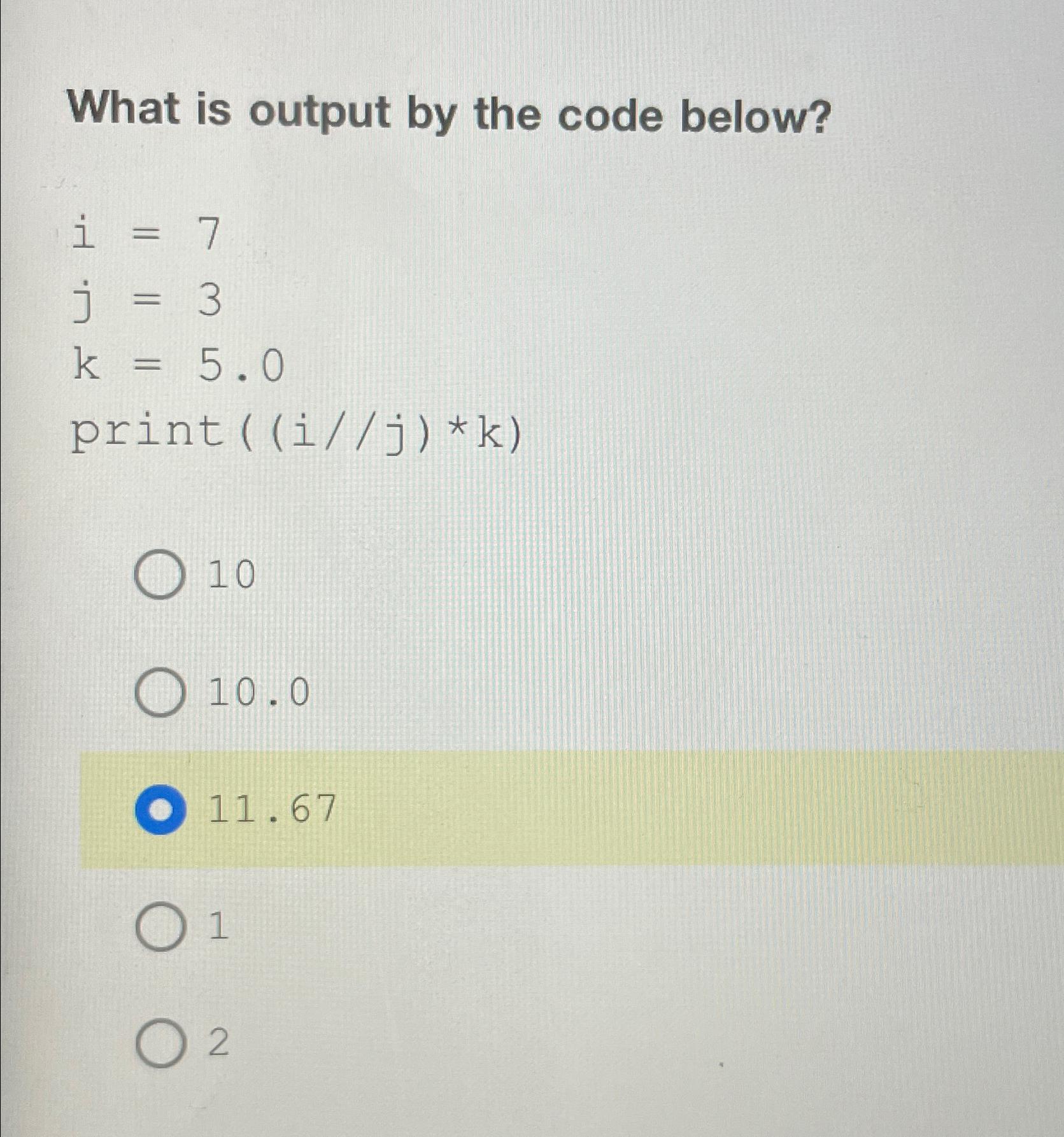Solved What is output by the code below?i=7j=3k=5.0 ﻿print | Chegg.com