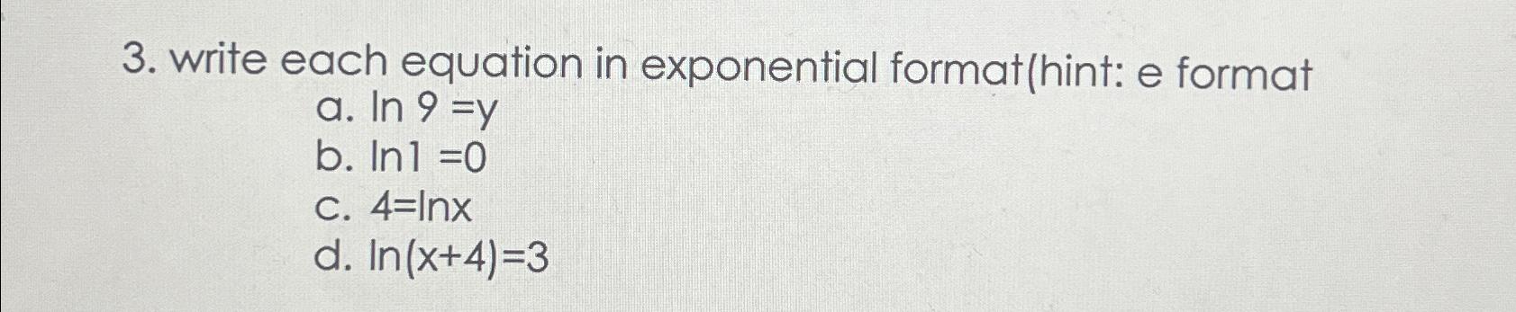 Solved write each equation in exponential format/hint: e | Chegg.com