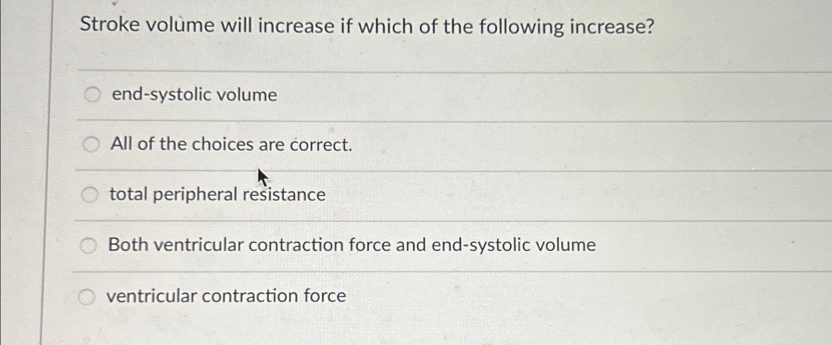 Solved Stroke volume will increase if which of the following | Chegg.com