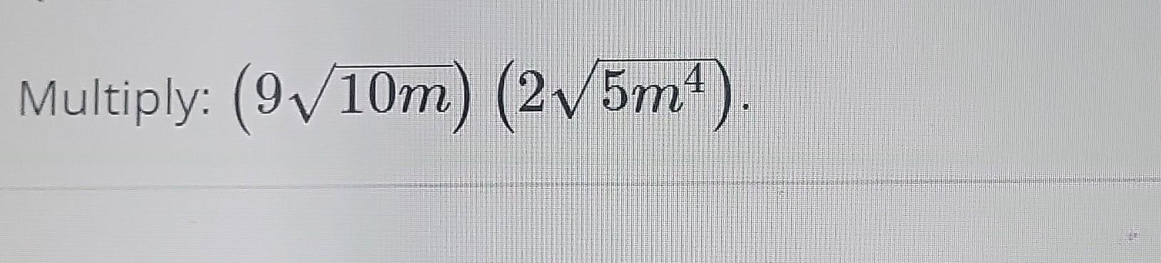 Solved Multiply: (910m)(25m4) | Chegg.com
