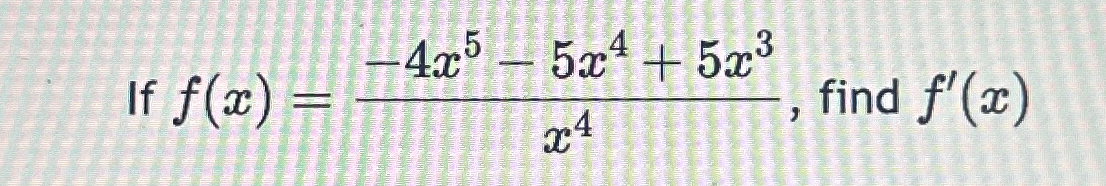 Solved If f(x)=-4x5-5x4+5x3x4, ﻿find f'(x) | Chegg.com