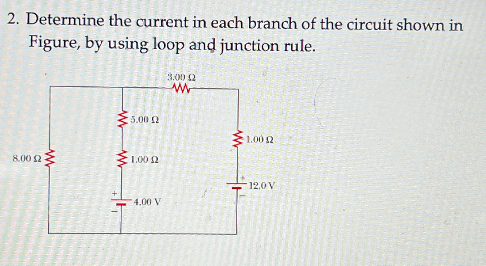 Solved Determine the current in each branch of the circuit | Chegg.com