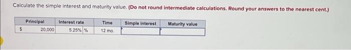 Solved Calculate the simple interest and maturity value (Do | Chegg.com
