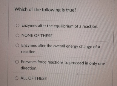 Solved Which of the following is true?Enzymes alter the | Chegg.com
