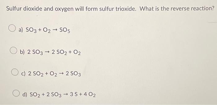 Solved Sulfur dioxide and oxygen will form sulfur trioxide. | Chegg.com