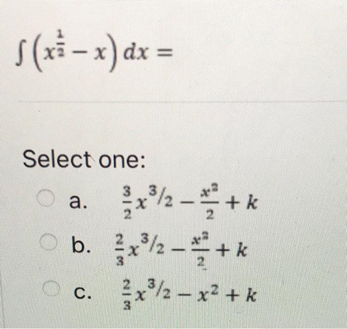 Solved The integral of (3x2 + 2x)(x3 + x2)dx is Select one: | Chegg.com
