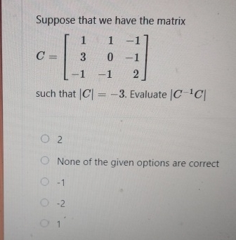 Suppose that we have the matrixC=[11-130-1-1-12] | Chegg.com