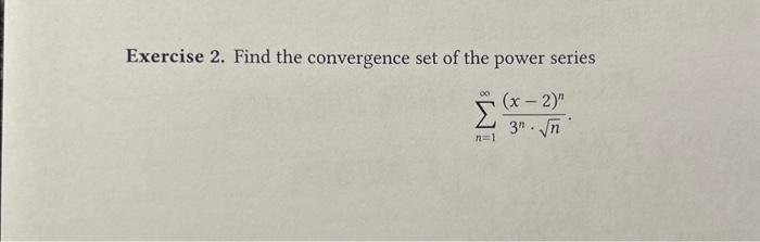 Solved Exercise 2. Find the convergence set of the power | Chegg.com