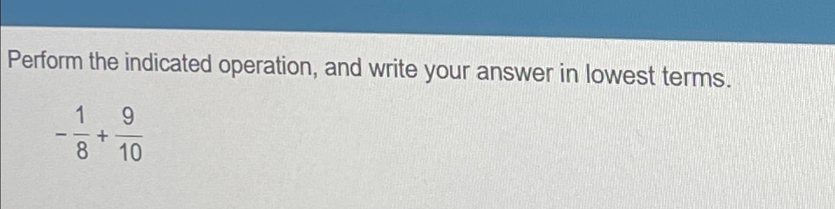 Solved Perform the indicated operation, and write your | Chegg.com