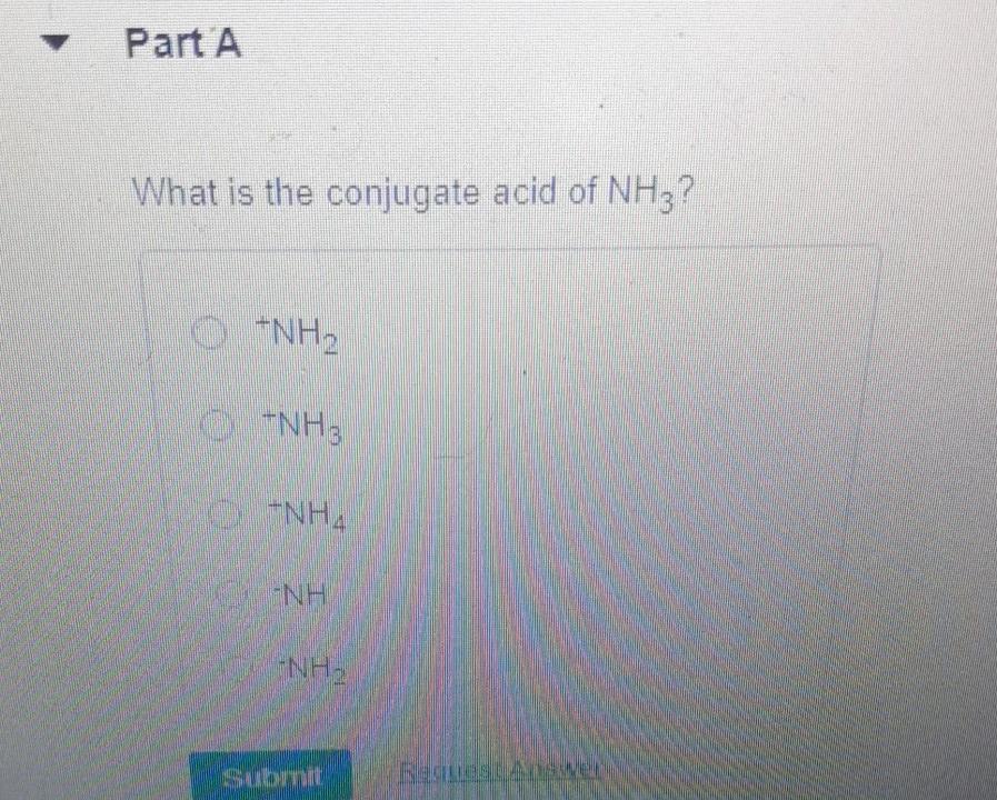 Solved Part A What is the conjugate acid of NH3? *NH2 NH3 | Chegg.com