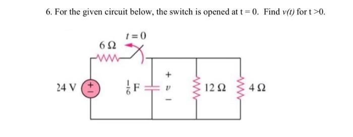 Solved 6. For the given circuit below, the switch is opened | Chegg.com