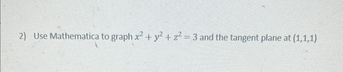 Solved 2) Use Mathematica to graph x2+y2+z2=3 and the | Chegg.com