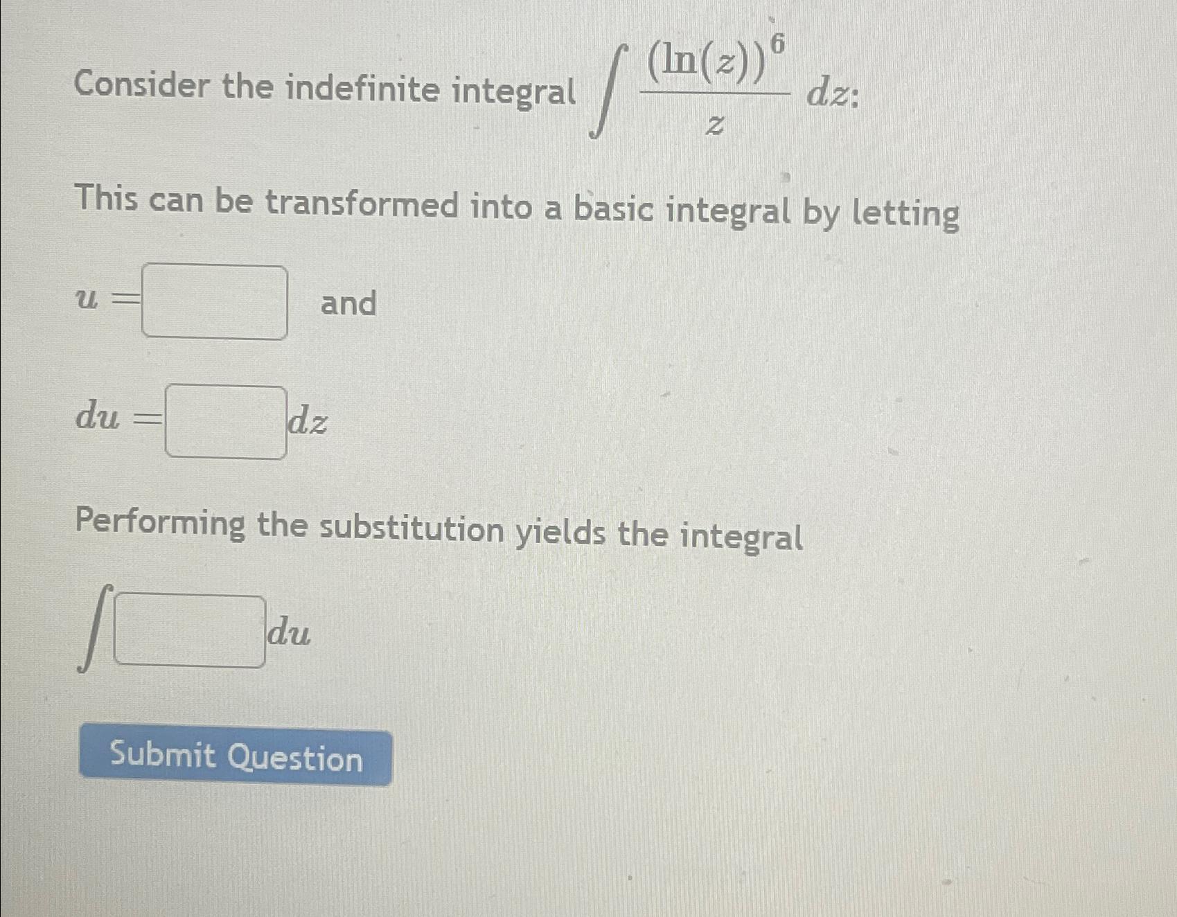 Solved Consider the indefinite integral ∫﻿﻿(ln(z))6zdz | Chegg.com