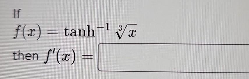 Solved Iff(x)=tanh-1x3then f'(x)= | Chegg.com