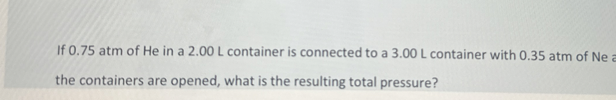 Solved If 0.75 ﻿atm of He in a 2.00 ﻿L container is | Chegg.com