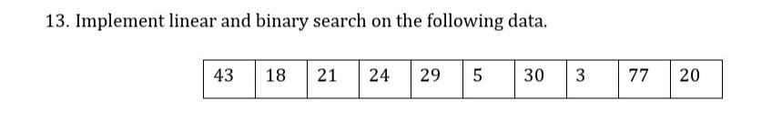 Solved 13. Implement linear and binary search on the | Chegg.com