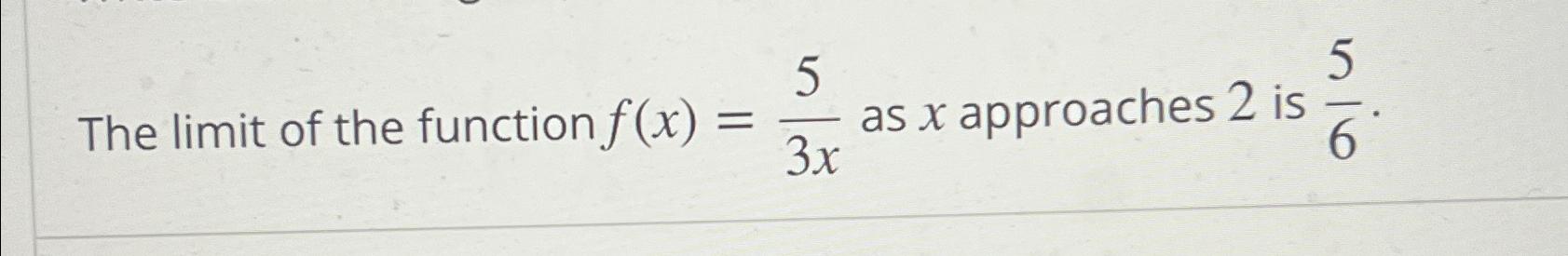 Solved The limit of the function f(x)=53x ﻿as x ﻿approaches | Chegg.com
