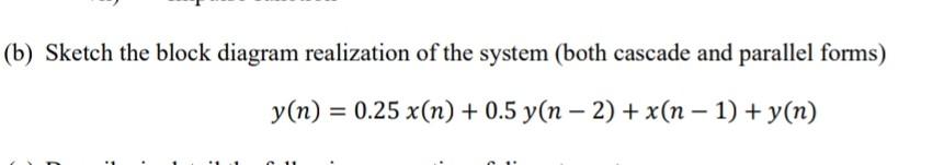 Solved b) Sketch the block diagram realization of the system | Chegg.com