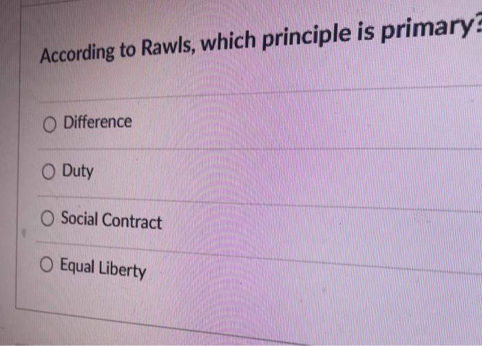 Solved According to Rawls, which principle is primary? | Chegg.com