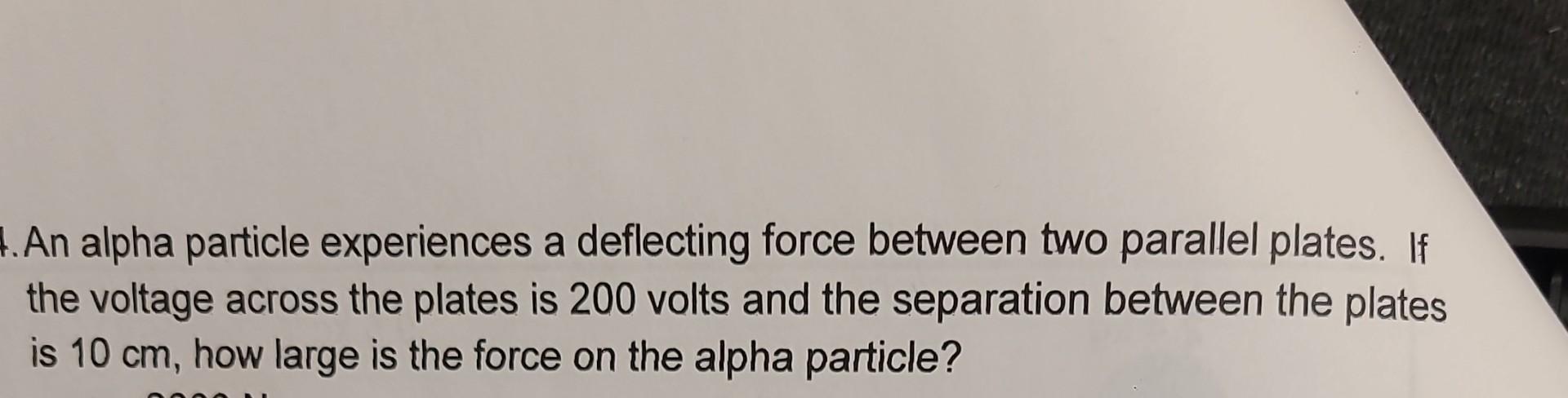 Solved An alpha particle experiences a deflecting force | Chegg.com
