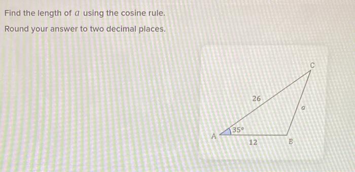 Solved Find the length of a using the cosine rule. Round | Chegg.com
