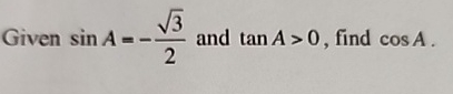 Solved Given sinA=-322 ﻿and tanA>0, ﻿find cosA. | Chegg.com