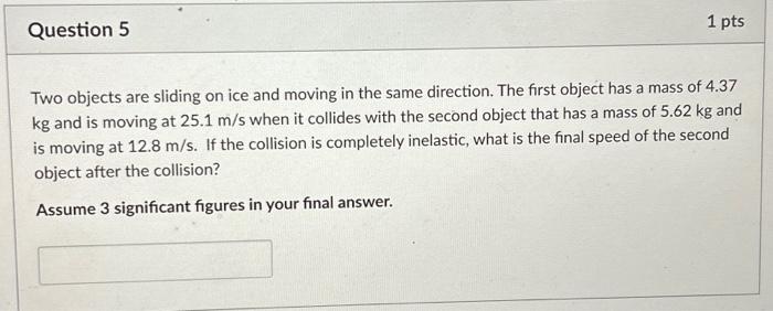 Solved Two objects are sliding on ice and moving in the same | Chegg.com