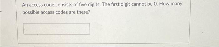 Solved An access code consists of five digits. The first | Chegg.com