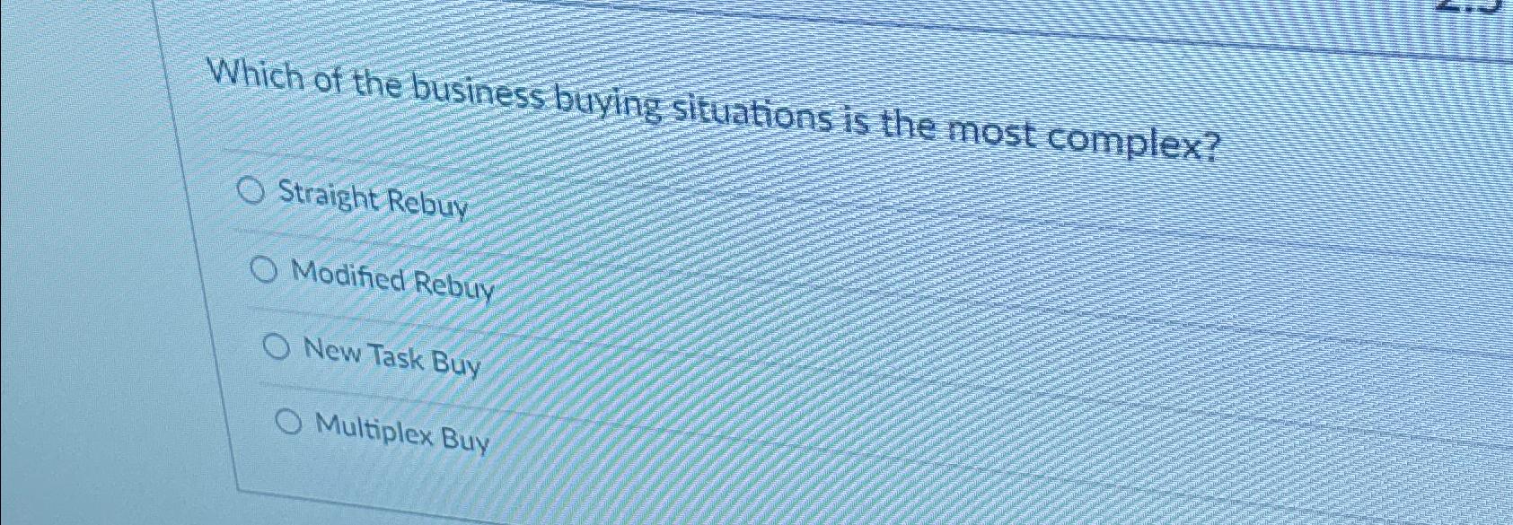 Solved Which of the business buying sikuations is the most | Chegg.com