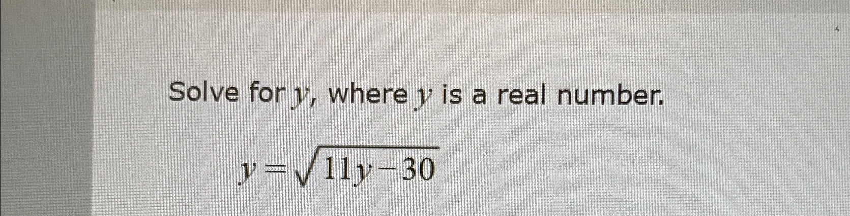 Solved Solve for y, ﻿where y ﻿is a real number.y=11y-302 | Chegg.com