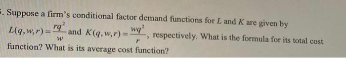 Solved 5. Suppose a firm's conditional factor demand | Chegg.com