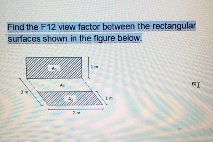 Solved Find the F12 view factor between the rectangular | Chegg.com