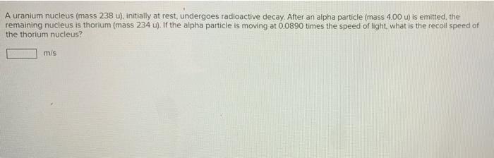 Solved A uranium nucleus (mass 238 u), initially at rest, | Chegg.com