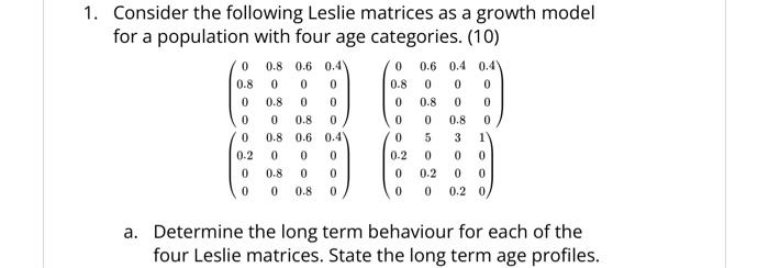 1. Consider the following Leslie matrices as a growth | Chegg.com