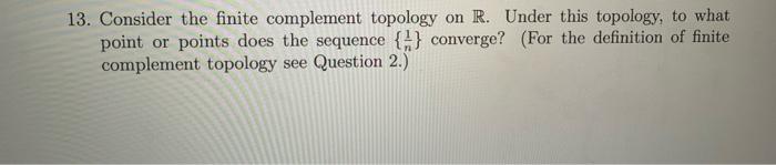 Solved 13. Consider the finite complement topology on R. | Chegg.com