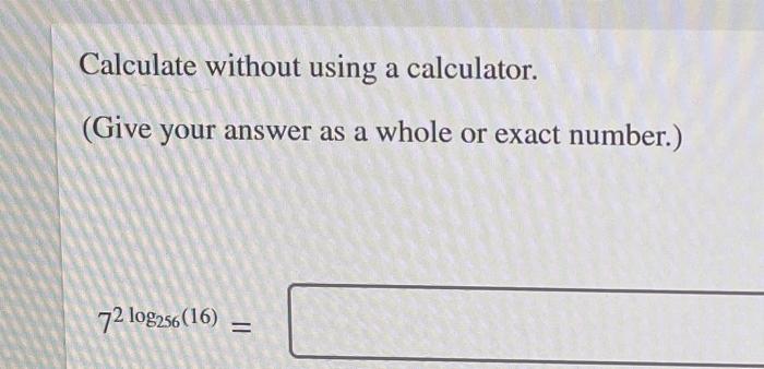 Solved Calculate without using a calculator. (Give your | Chegg.com