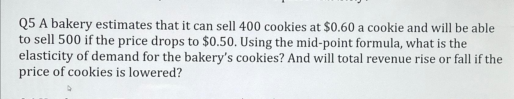 Solved Q5 ﻿A bakery estimates that it can sell 400 ﻿cookies | Chegg.com