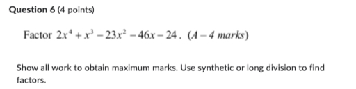 Solved Question 6 (4 ﻿points)Factor 2x4+x3-23x2-46x-24. (A-4 | Chegg.com