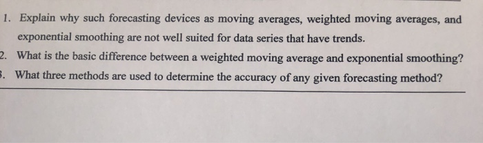 Solved 1. Explain why such forecasting devices as moving | Chegg.com