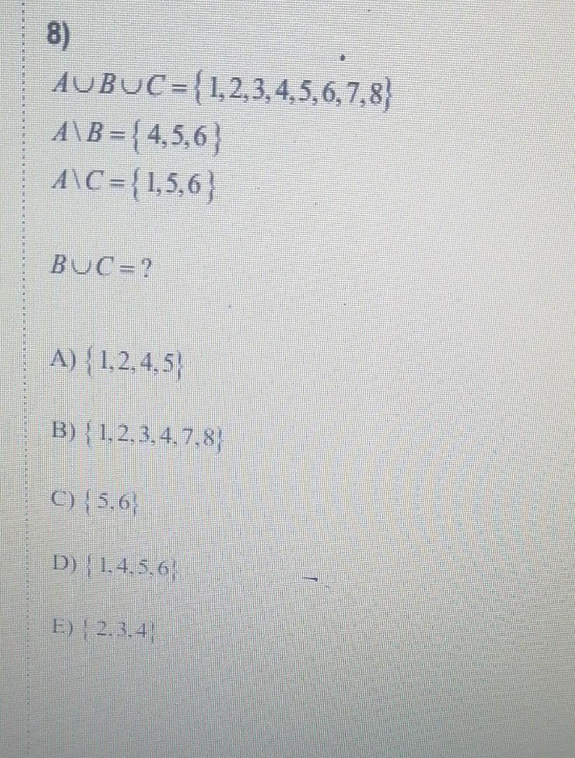 Solved 8) AUBUC={1,2,3,4,5,6,7,8) A\B = {4,5,6) AC = {1,5,6) | Chegg.com